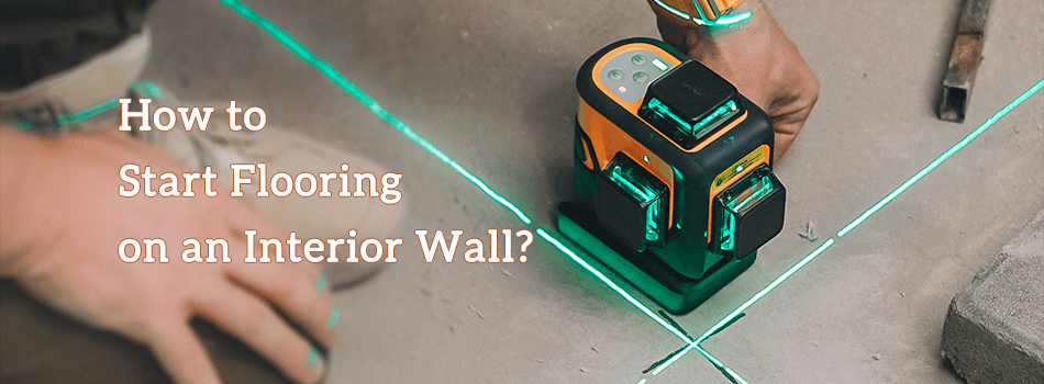 How to Start Flooring on an Interior Wall — Dovoh Professional Laser Level